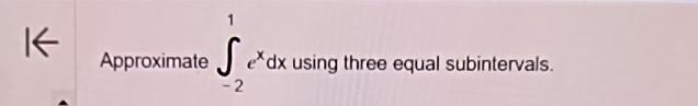 Solved Approximate ∫-21exdx ﻿using three equal subintervals. | Chegg.com
