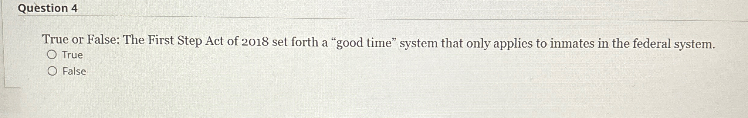 Solved Question 4True or False: The First Step Act of 2018 | Chegg.com