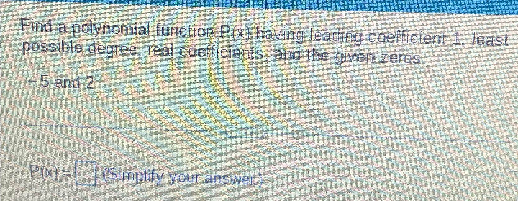 Solved Find a polynomial function P(x) ﻿having leading | Chegg.com