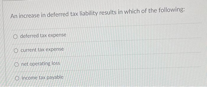 Solved An increase in deferred tax liability results in | Chegg.com