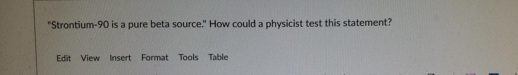 Solved "Strontium-90 is a pure beta source." How could a | Chegg.com