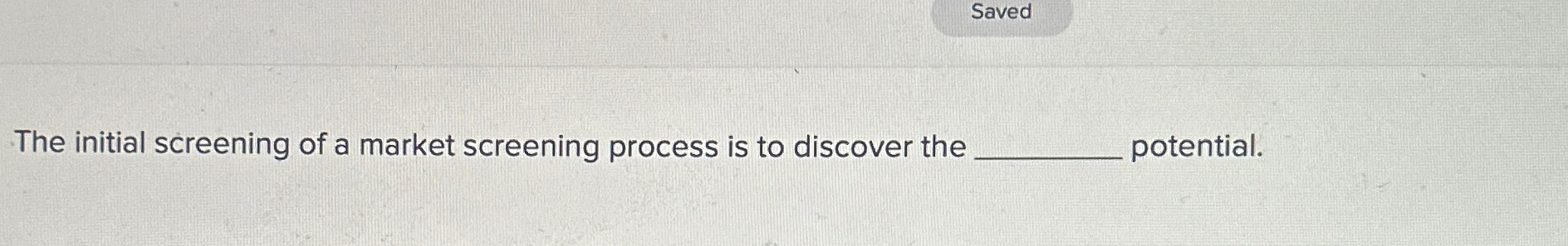 Solved SavedThe initial screening of a market screening | Chegg.com