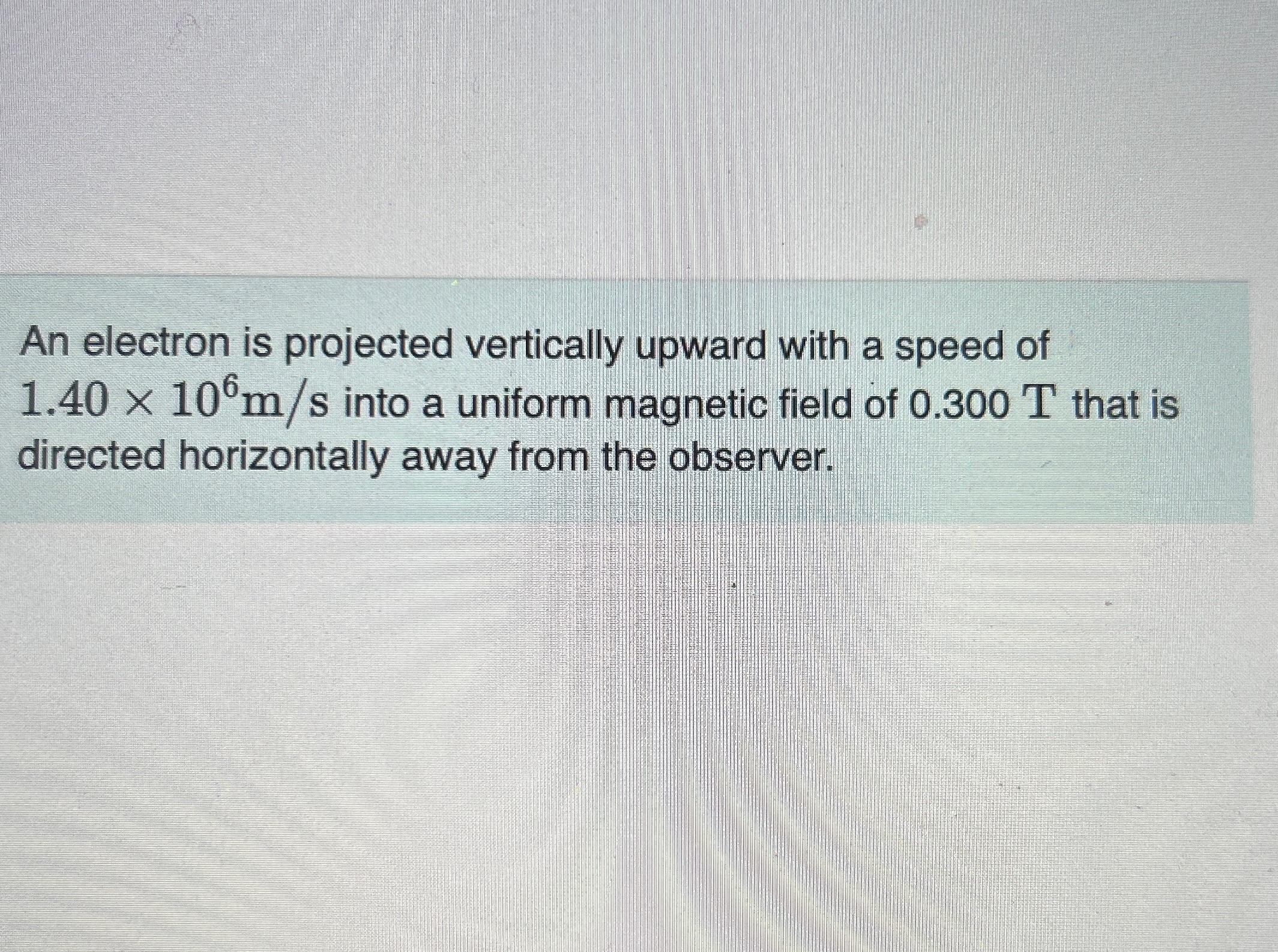 Solved An electron is projected vertically upward with a | Chegg.com