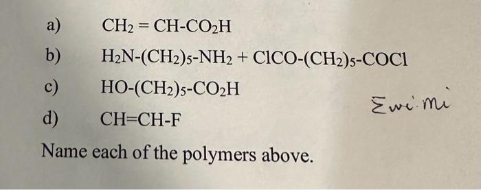 Solved a) CH2=CH−CO2H b) H2 N−(CH2)5−NH2+ClCO−(CH2)5−COCl c) | Chegg.com
