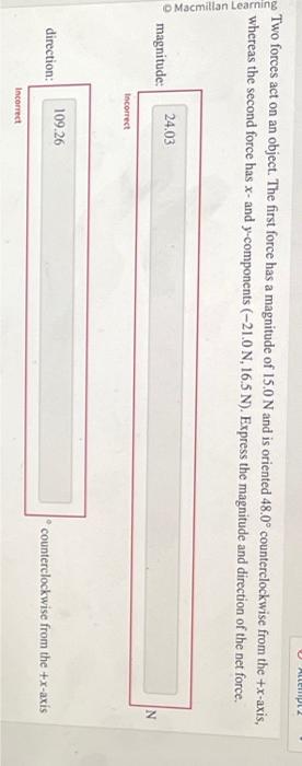 Solved Two Forces Act On An Object The First Force Has A