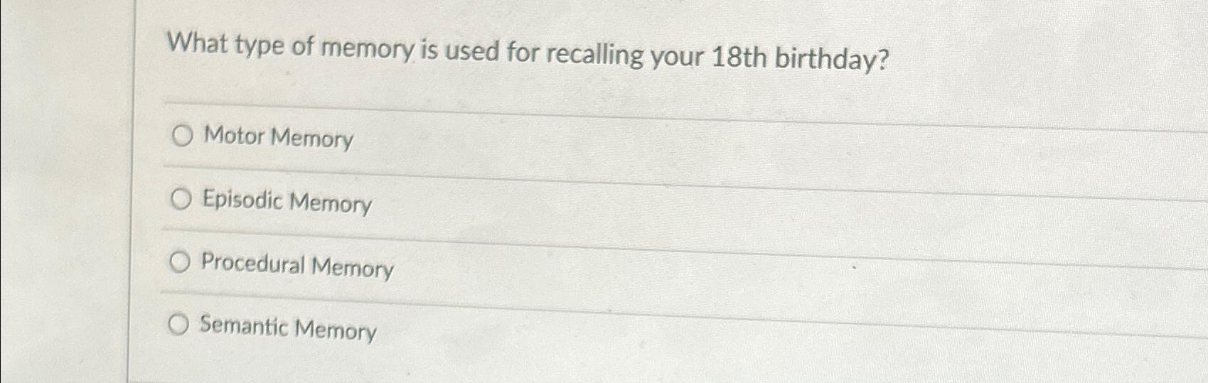 Solved What type of memory is used for recalling your 18 ﻿th | Chegg.com