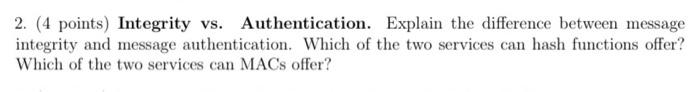 Solved 2. (4 points) Integrity vs. Authentication. Explain | Chegg.com