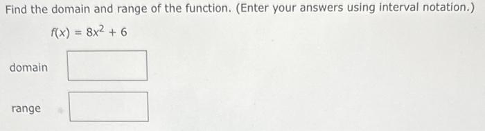 Solved Find the domain and range of the function. (Enter | Chegg.com
