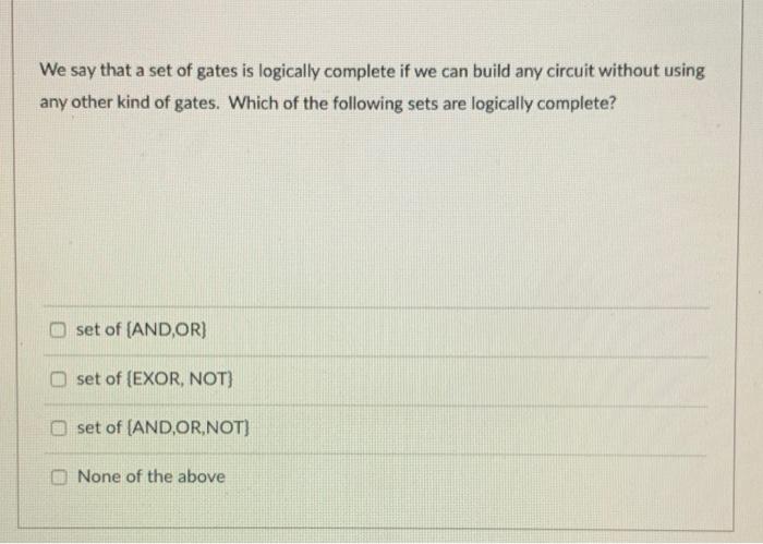 Solved We say that a set of gates is logically complete if | Chegg.com