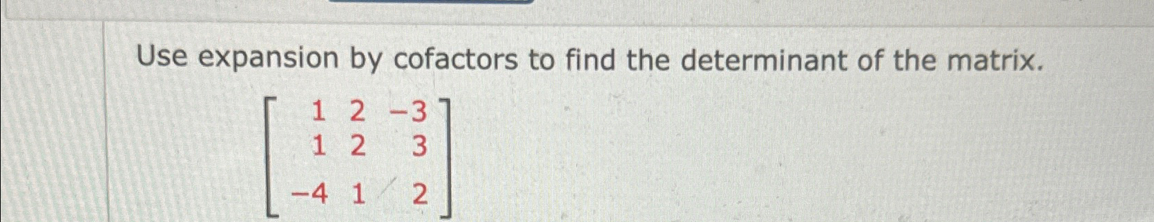 Solved Use expansion by cofactors to find the determinant of | Chegg.com
