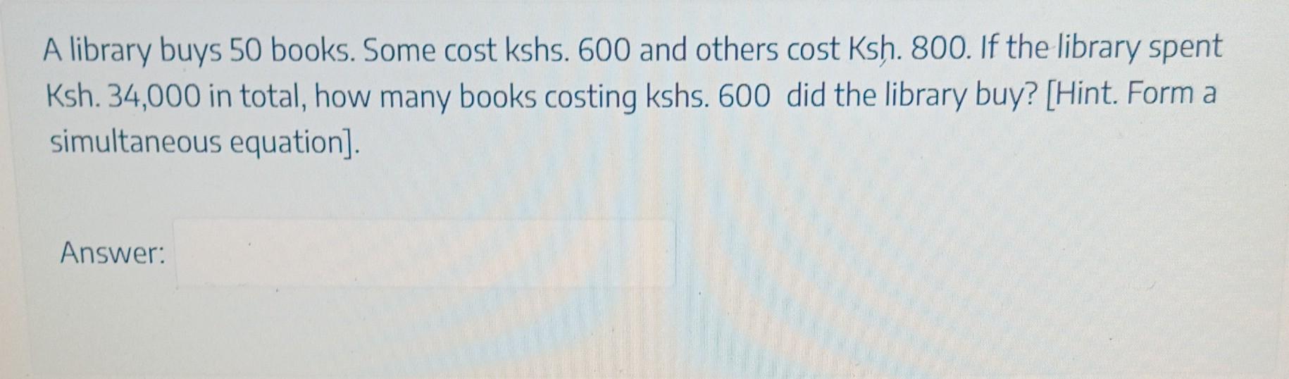 Solved A library buys 50 books. Some cost kshs. 600 and | Chegg.com