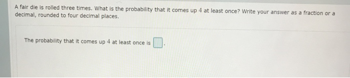 Solved A fair die is rolled three times. What is the | Chegg.com