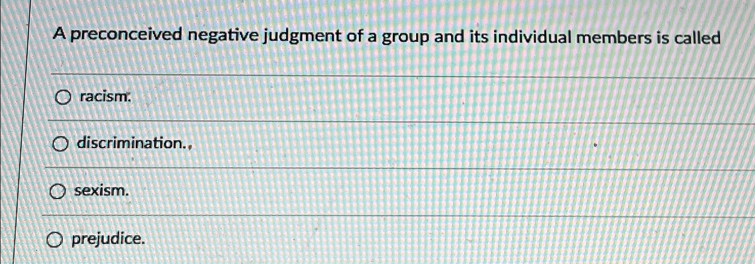 Solved A preconceived negative judgment of a group and its | Chegg.com