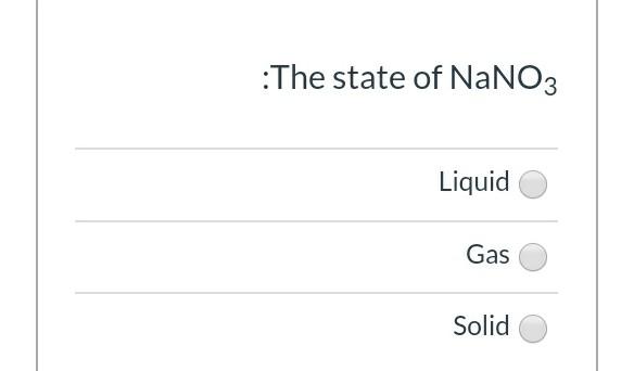 Solved :The state of NaNO3 Liquid Gas Solid | Chegg.com
