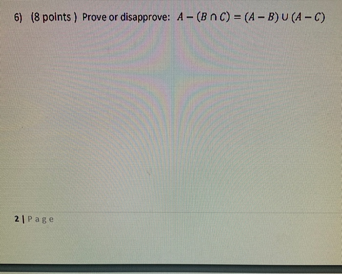Solved 6) (8 points) Prove or disapprove: A - (BnC) = (A - | Chegg.com