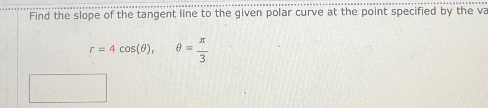 Solved Find the slope of the tangent line to the given polar | Chegg.com