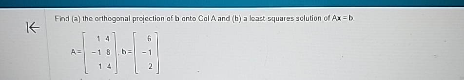 Solved Find (a) ﻿the orthogonal projection of b ﻿onto Col A | Chegg.com