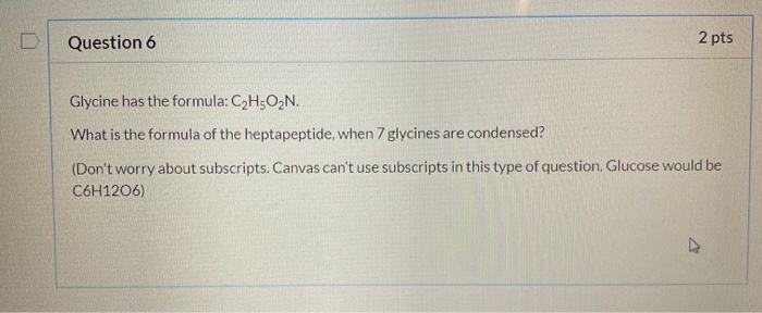Solved Question 6 2 pts Glycine has the formula: C2H5O2N. | Chegg.com