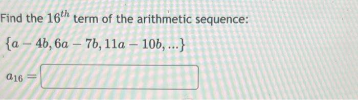 Solved Find the 16th term of the arithmetic sequence: {a-4b, | Chegg.com