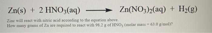 Solved Zn(s) + 2 HNO3(aq) — Zn(NO3)2(aq) + H2(g) Zinc will | Chegg.com