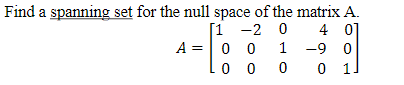Solved Find a spanning set for the null space of the matrix | Chegg.com