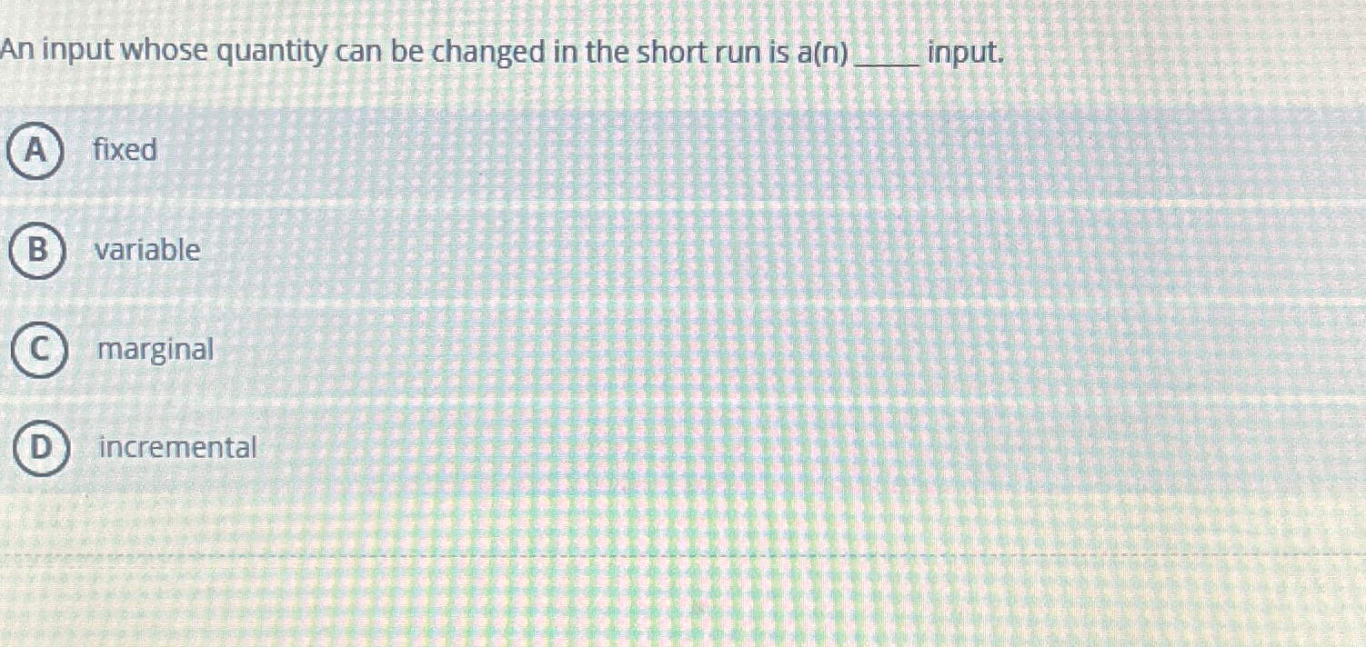 Solved An input whose quantity can be changed in the short | Chegg.com