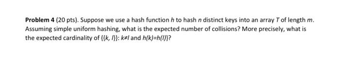 Solved Problem 4(20 pts). Suppose we use a hash function h | Chegg.com