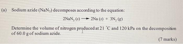 Solved a) Sodium azide (NaN3) decomposes according to the | Chegg.com
