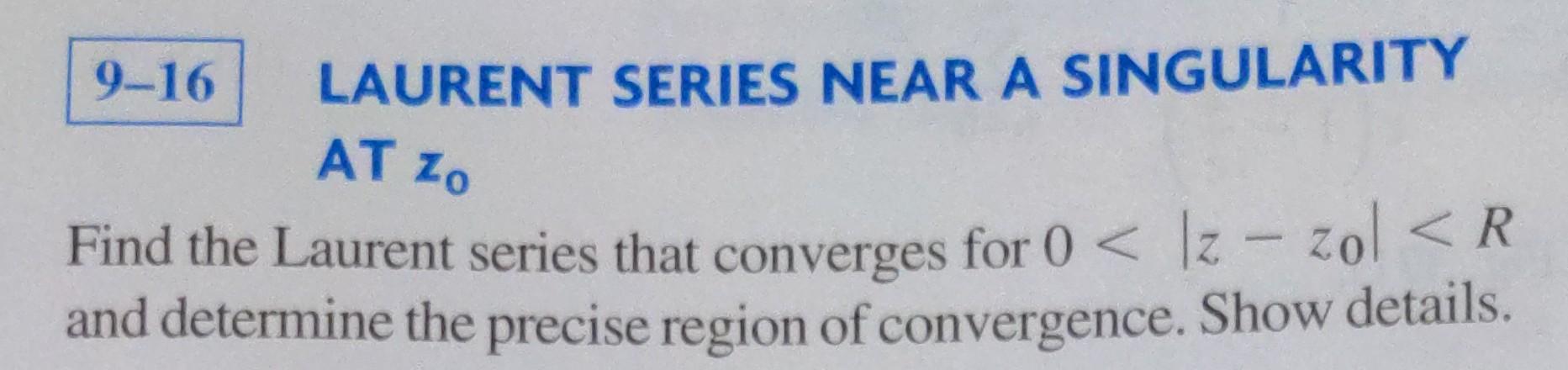 Solved 9-16 LAURENT SERIES NEAR A SINGULARITY AT ZO Find the | Chegg.com