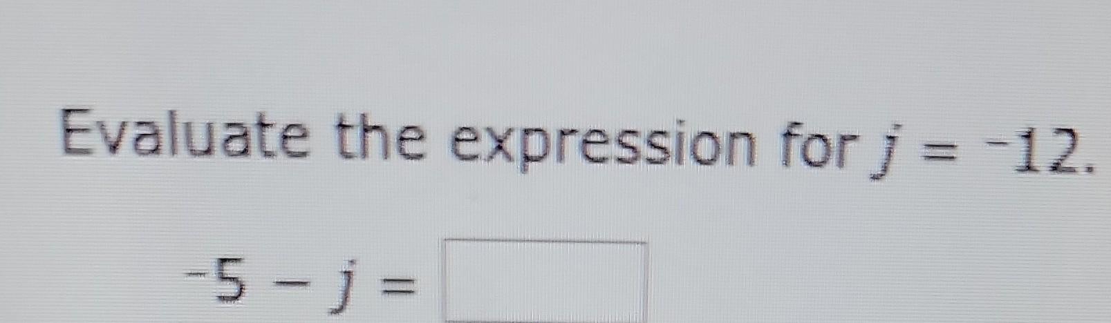 Solved Evaluate the expression for j=−12. −5−j= | Chegg.com