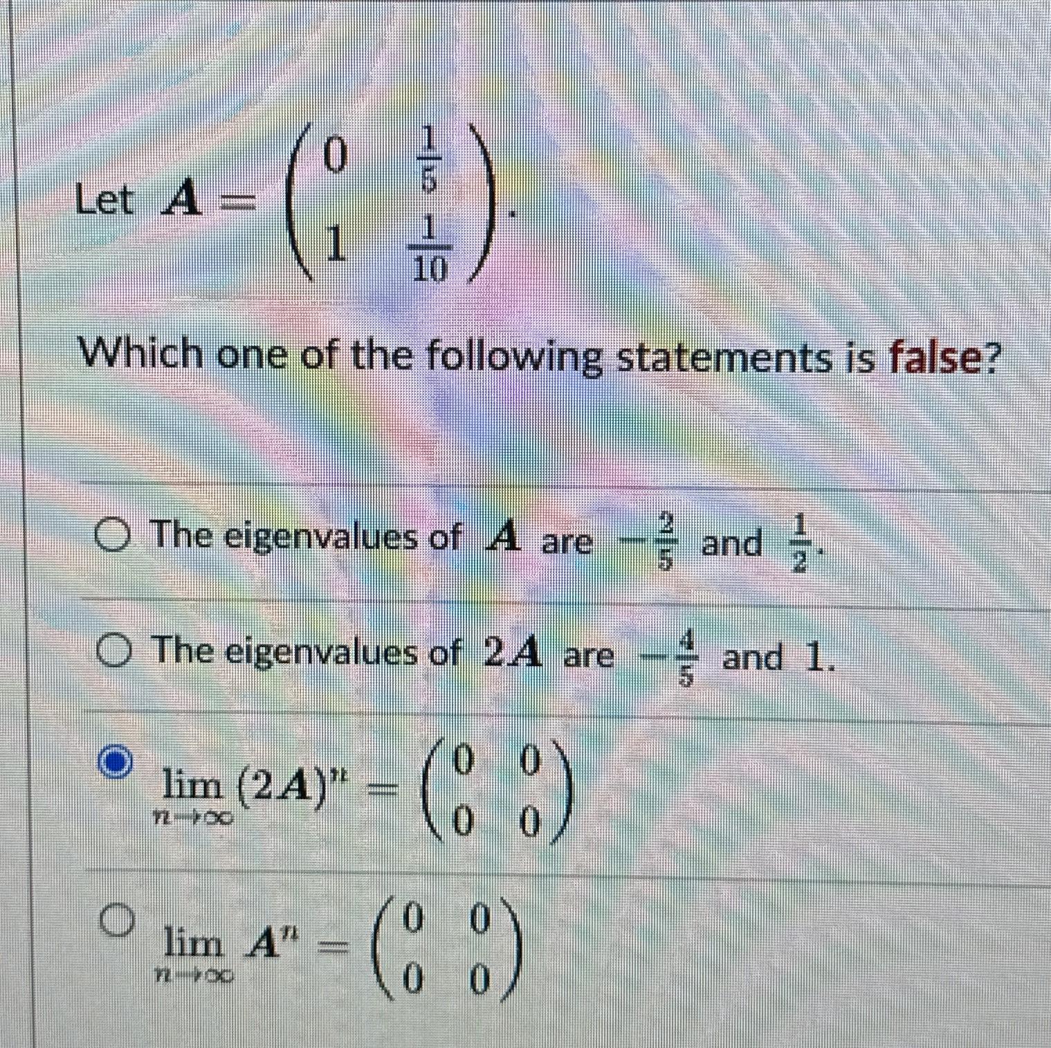 Solved Let A=([0,15],[1,110])Which one of the following | Chegg.com