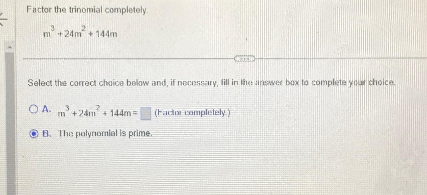 Solved Factor the trinomial completely.m3+24m2+144mSelect | Chegg.com