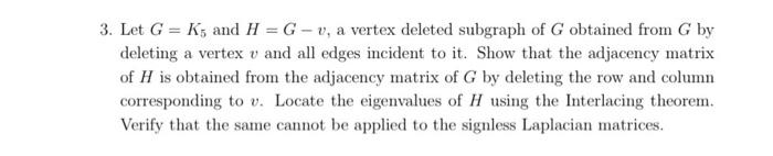 Solved Let G=K5 and H=G−v, a vertex deleted subgraph of G | Chegg.com