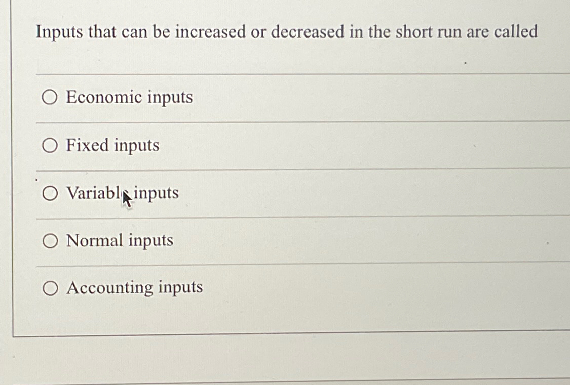Solved Inputs that can be increased or decreased in the | Chegg.com