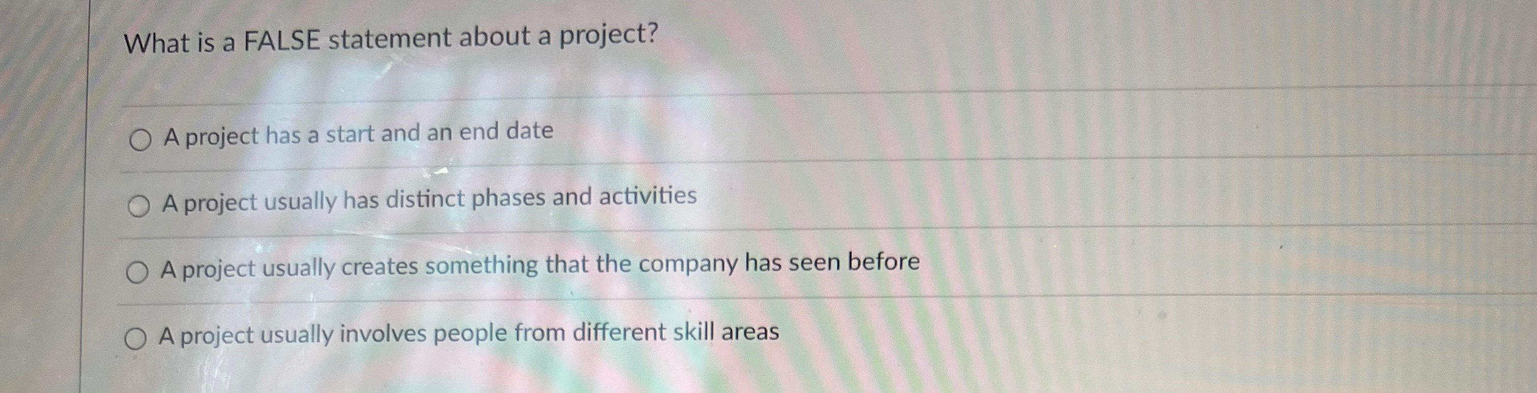 Solved What is a FALSE statement about a project?A project | Chegg.com