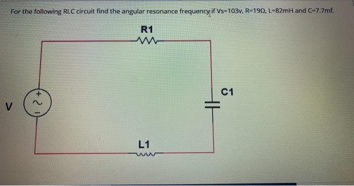Solved For the following RLC circuit find the angular | Chegg.com