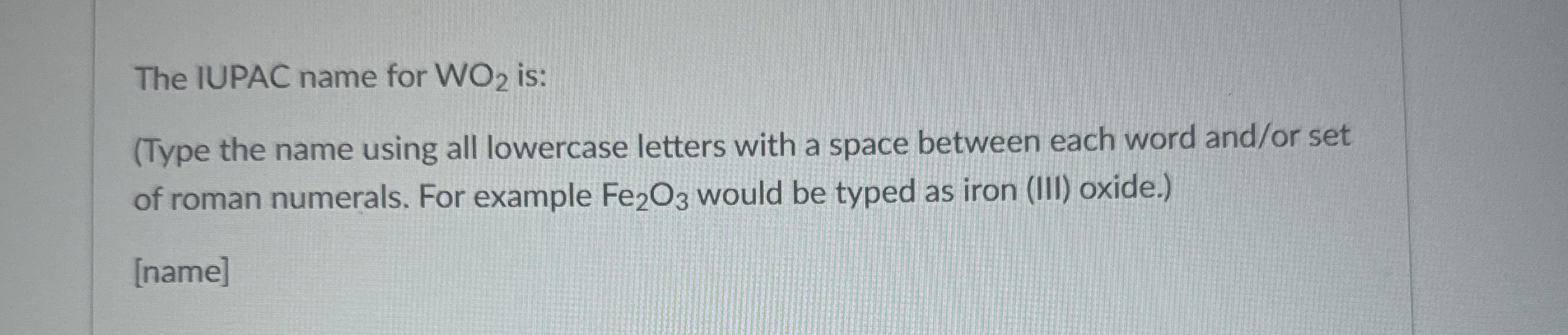 Solved The IUPAC name for WO2 ﻿is:(Type the name using all | Chegg.com