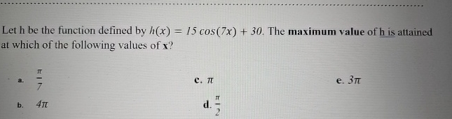 Solved Let h ﻿be the function defined by h(x)=15cos(7x)+30. | Chegg.com