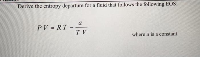 Solved Derive the entropy departure for a fluid that follows | Chegg.com
