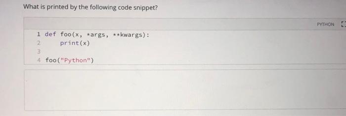 Solved What is printed by the following code snippet? 1 def | Chegg.com