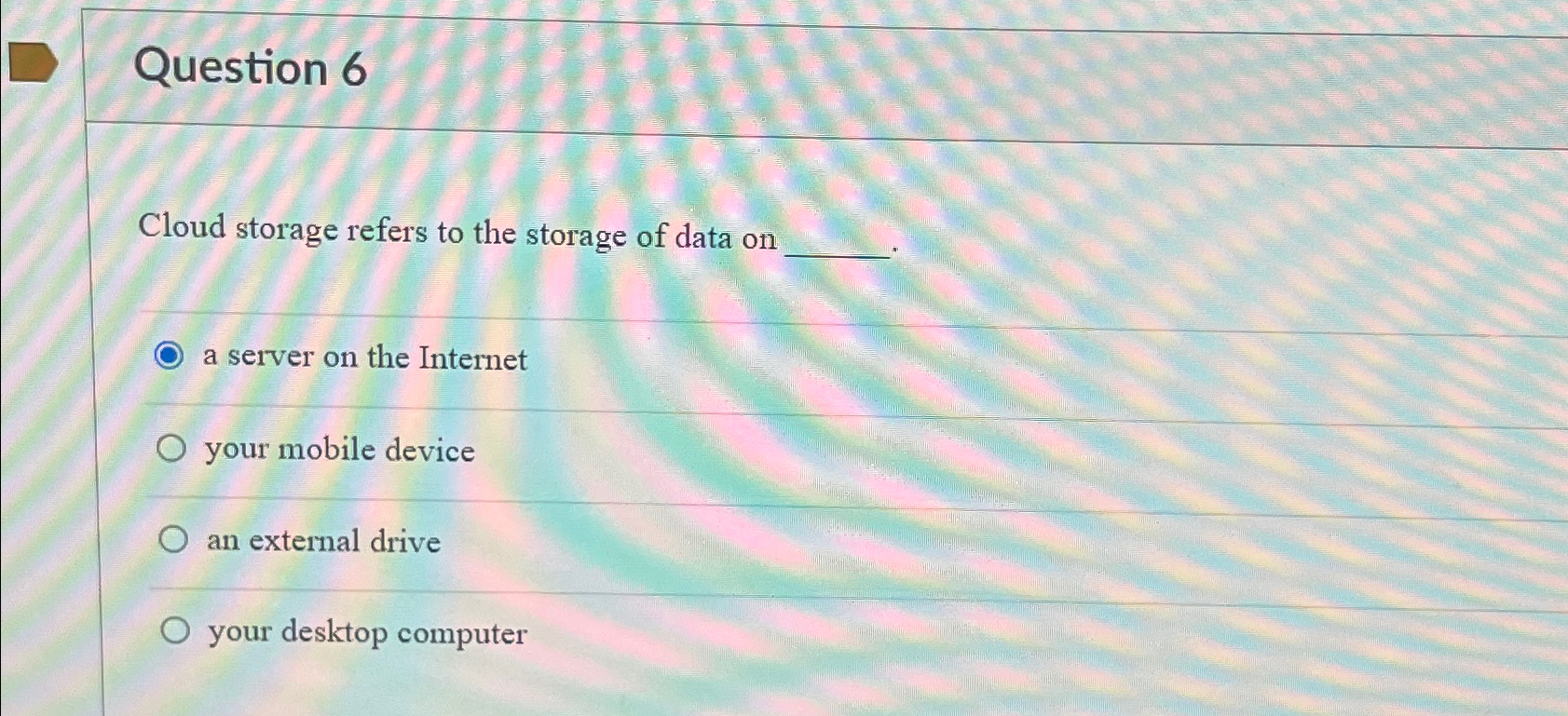 Solved Question 6Cloud storage refers to the storage of data | Chegg.com