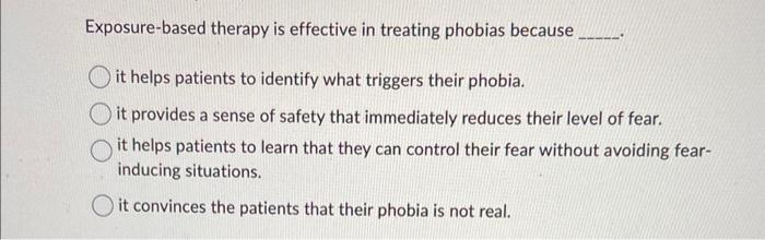 Solved Exposure-based therapy is effective in treating | Chegg.com