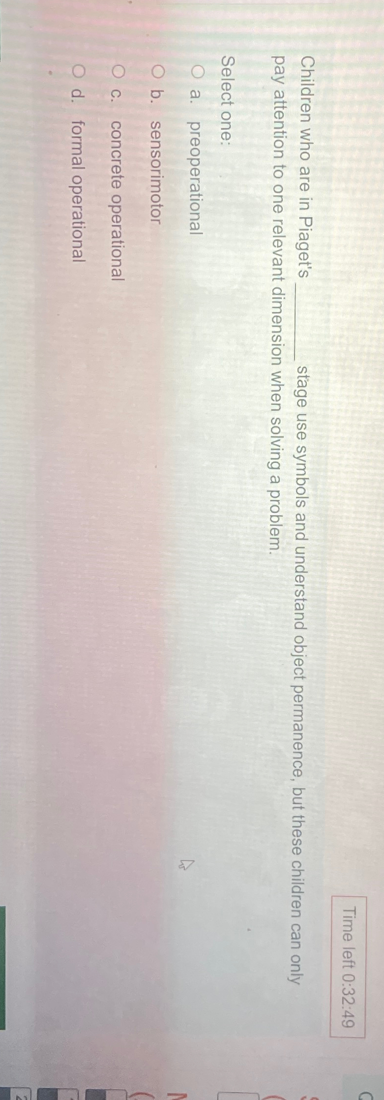 Solved Time left 0:32:49Children who are in Piaget's stage | Chegg.com