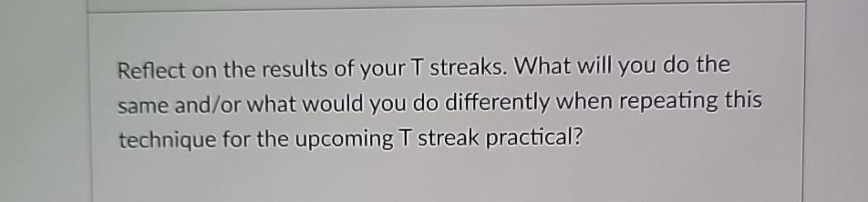 Solved Reflect on the results of your T streaks. What will | Chegg.com