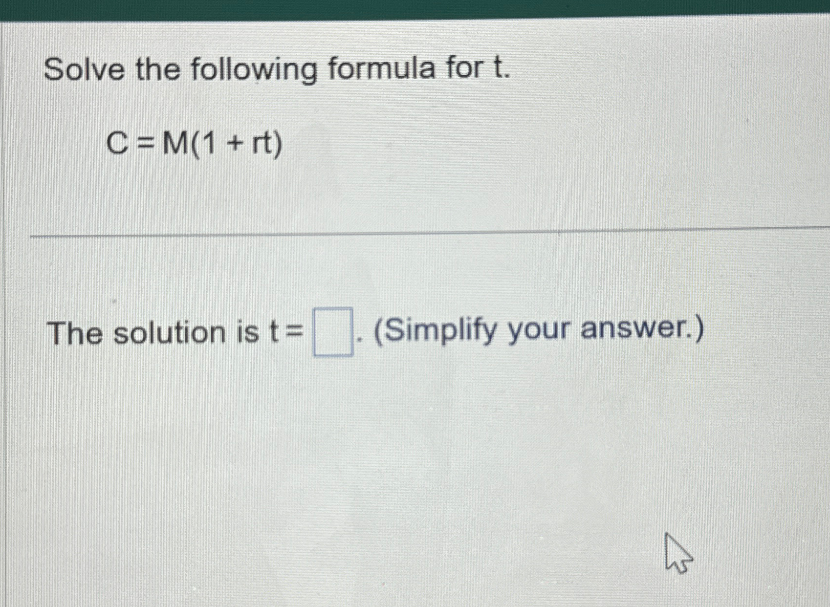 Solved Solve the following formula for t.C=M(1+rt)The | Chegg.com