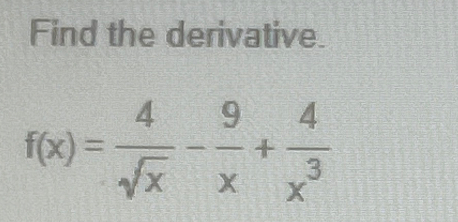 Solved Find the derivative.f(x)=4x2-9x+4x3 | Chegg.com
