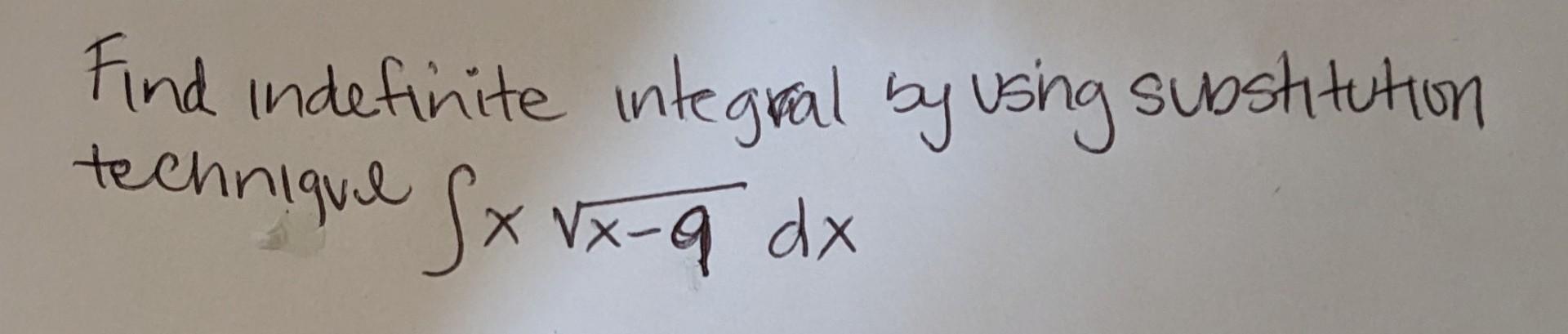 Solved Find indefinite integral by using substitution | Chegg.com