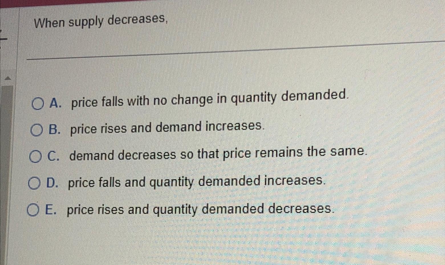 Solved When supply decreases,A. ﻿price falls with no change | Chegg.com