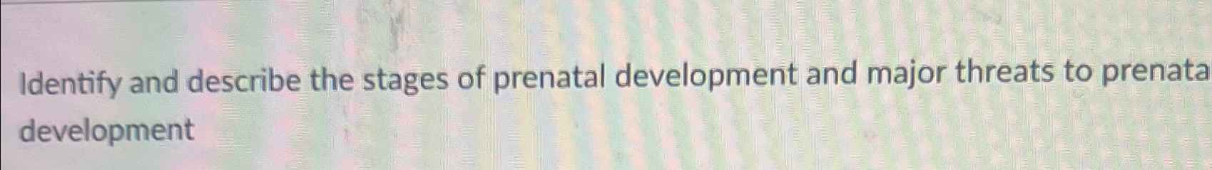Solved Identify and describe the stages of prenatal | Chegg.com
