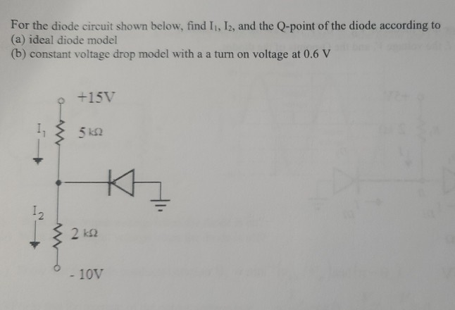 Solved For the diode circuit shown below, find I1, I2, and | Chegg.com